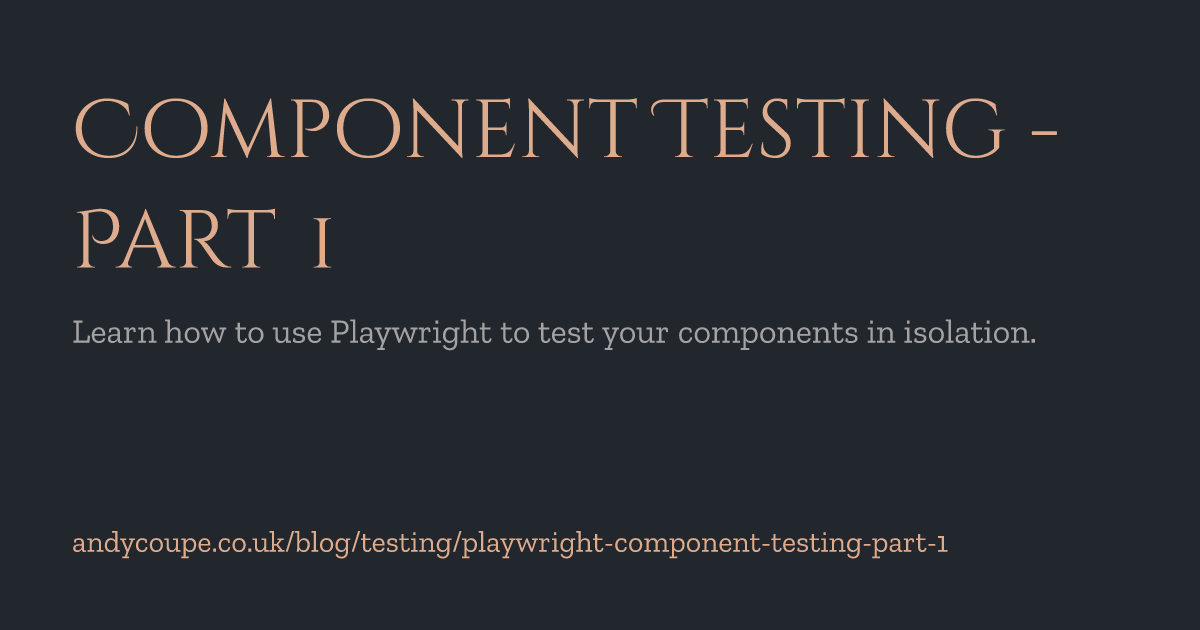 Component Testing - Part 1 by Andy Coupe Component Testing - Part 1 by Andy Coupe